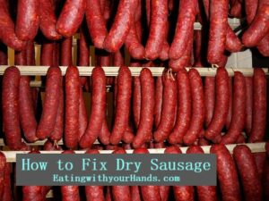 How to Fix Dry Sausage: Moisten Your Dry Sausage!